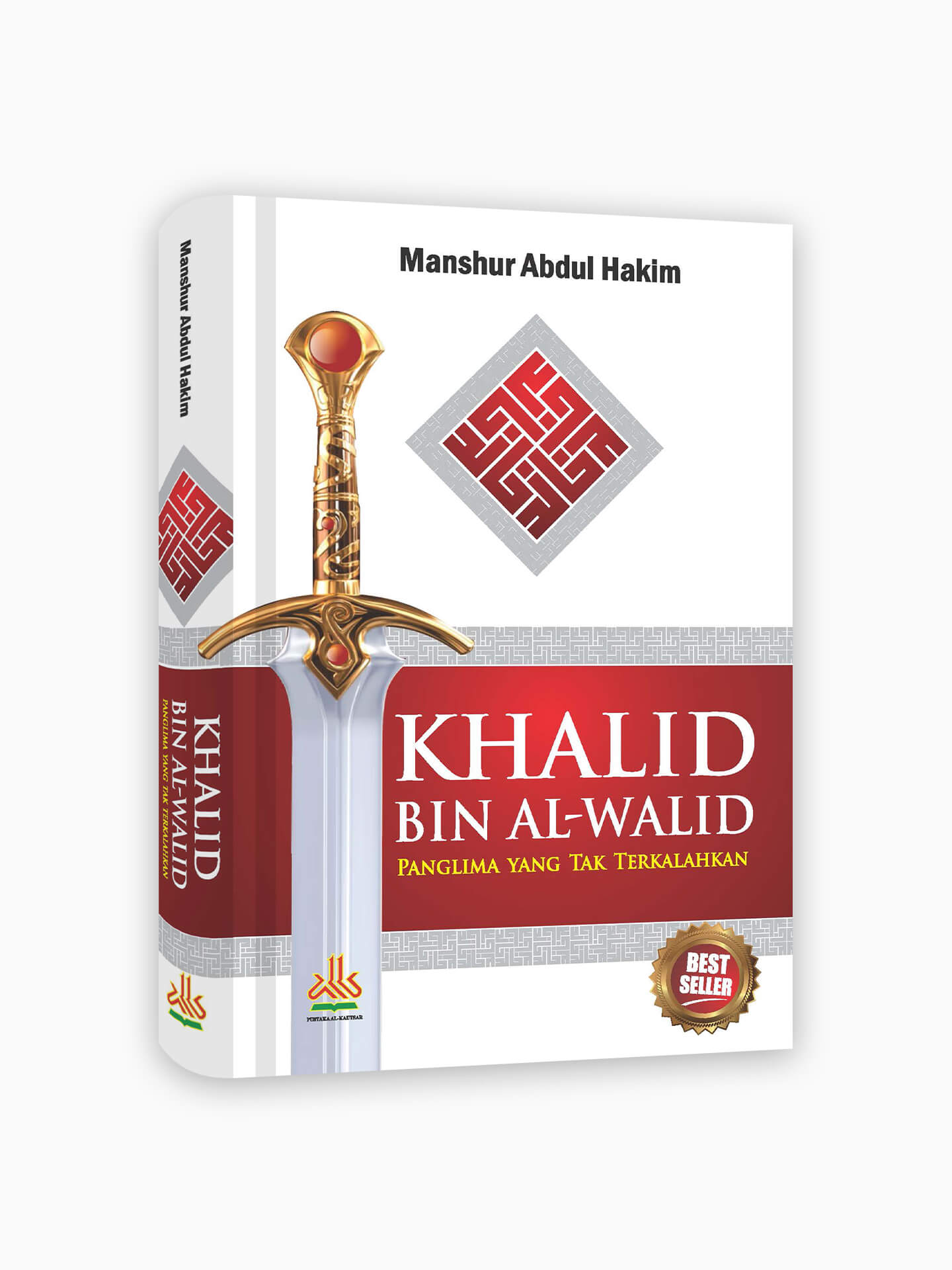 Khalid bin Al-Walid : Panglima Yang Tak Terkalahkan - Pustaka Al-Kautsar